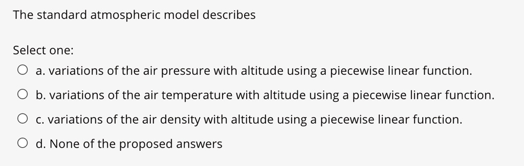 SOLVED:The standard atmospheric model describes Select one a ...