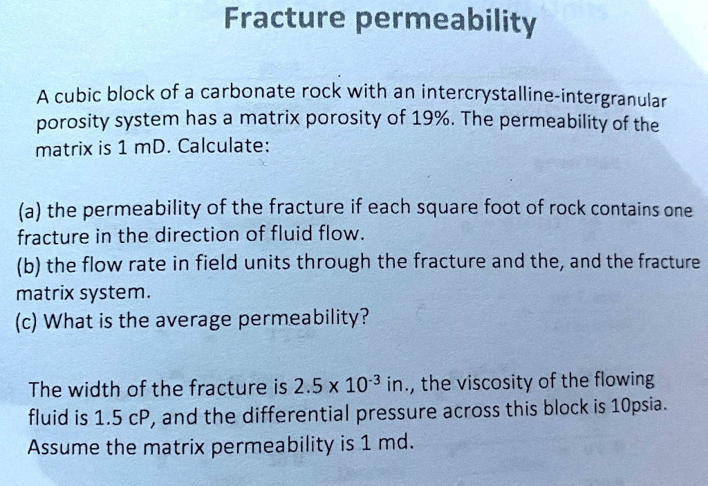 Fracture permeability matrix is 1 mD. Calculate: (a) The flow rate in ...