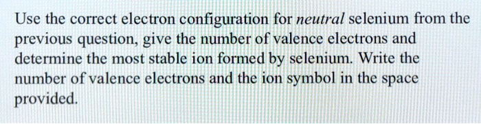 use the correct electron configuration for neutral selenium from the ...