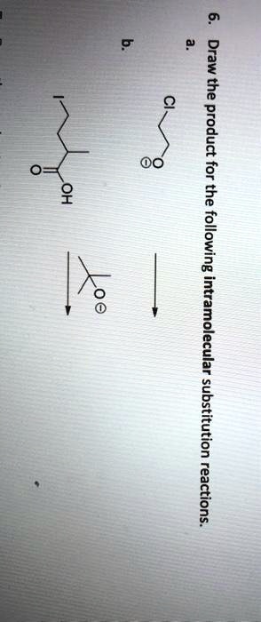 draw the product for the following intramoleculae substitution ...