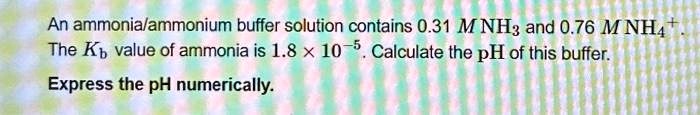 An ammonia/ammonium buffer solution contains 0.31 M NH3 and...