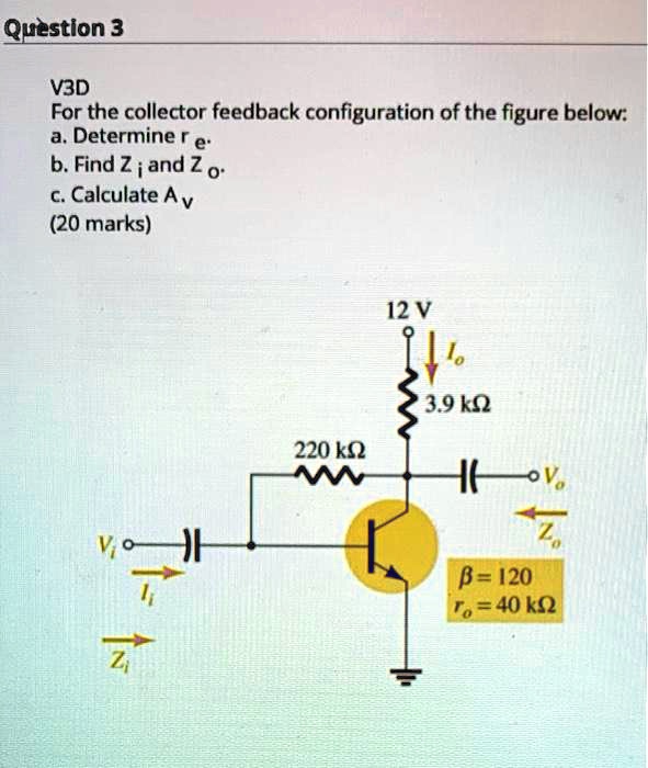 SOLVED: Question 3 V3D For the collector feedback configuration of the ...