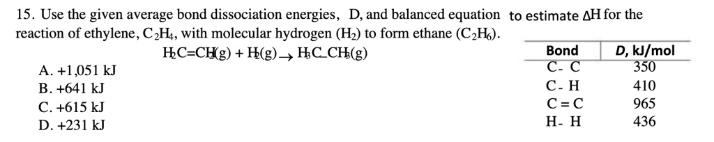 SOLVED: 15. Use the given average bond dissociation energies, D, and ...