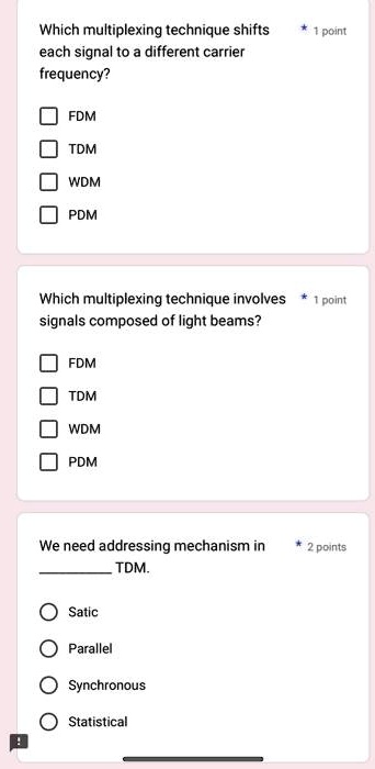 Which multiplexing technique shifts each signal to a different carrier frequency? FDM TDM WDM ...
