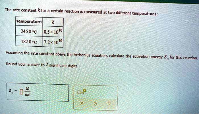 The rate constant k for a certain reaction is measured at two different ...