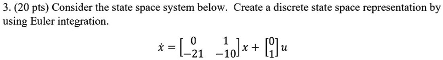 Solved Create A Discrete State Space Representation Using Euler Integration 320 Pts Consider 8982