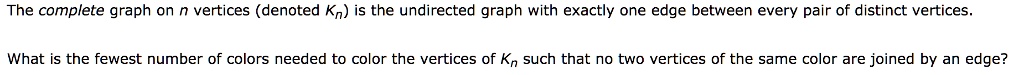 The complete graph on n vertices (denoted Kn) is the...