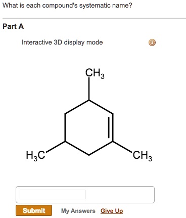 SOLVED: " What is each compound's systematic name? Part A Interactive 3D display mode CH H3C CH3 ...