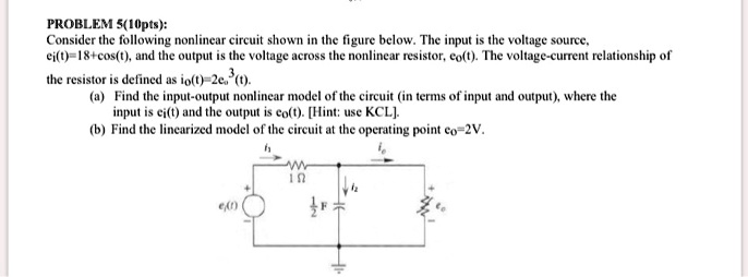 PROBLEM 5 (10 pts): Consider the following nonlinear circuit shown in the figure below. The ...