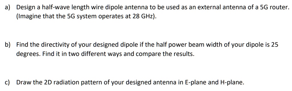 SOLVED: a) Design a half-wave length wire dipole antenna to be used as ...