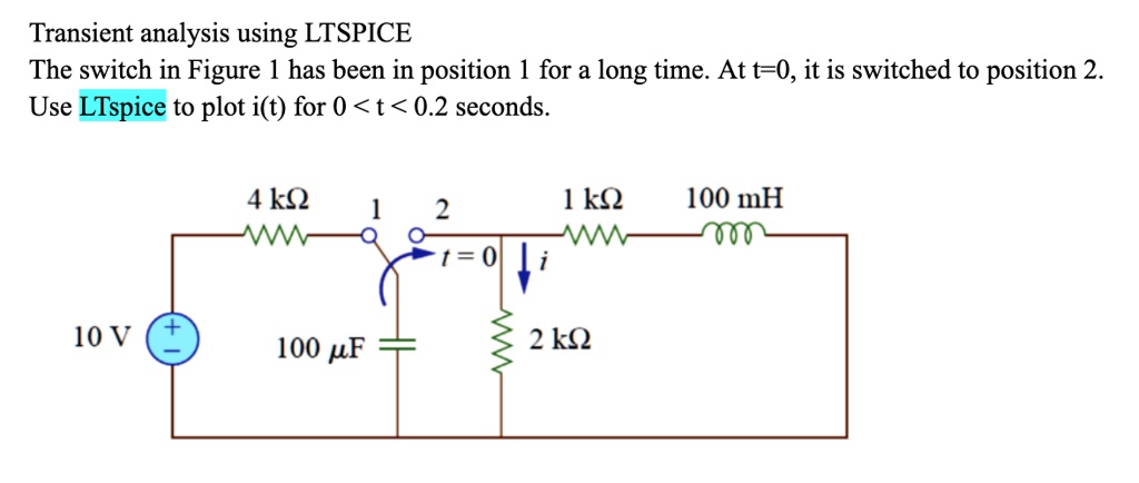 Transient analysis using LTSPICE The switch in Figure 1 has been in position 1 for a long time ...