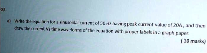 SOLVED: Write the equation for a sinusoidal current of 50 Hz having a ...