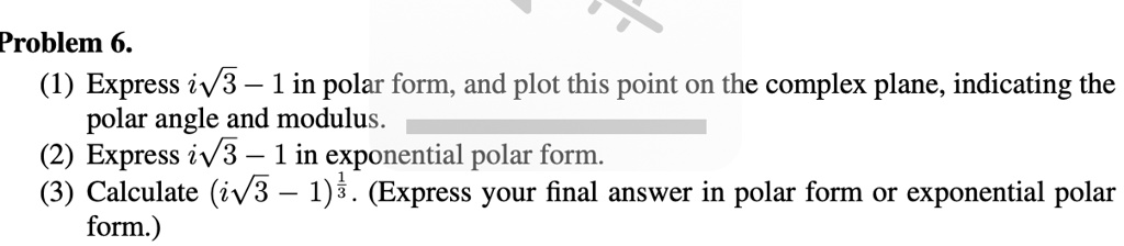 SOLVED: Problem 6. (1) Express iv3 lin polar form; and plot this point on the complex plane ...