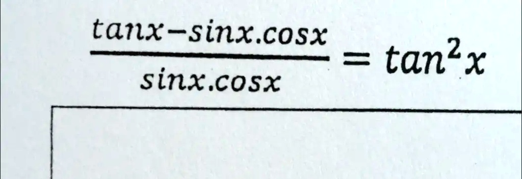 SOLVED: tan(x) - sin(x)cos(x) = tan(2x)sin(x)cos(x)