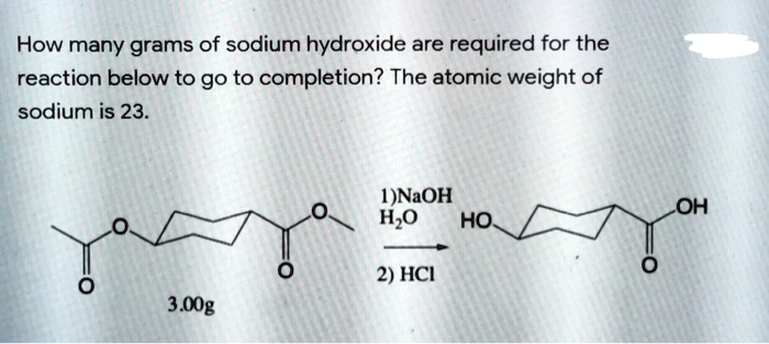 how many grams of sodium hydroxide are required for the reaction below to go to completion the ...