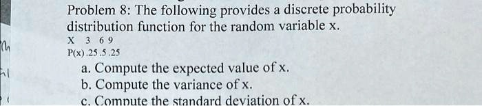 SOLVED: Problem 8:The following provides a discrete probability distribution function for the ...