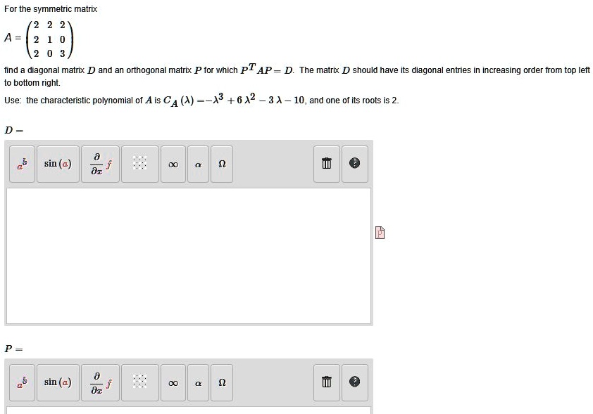SOLVED: URGENT PLEASE HELP For the symmetric matrix A= find a diagonal matrix D and an ...