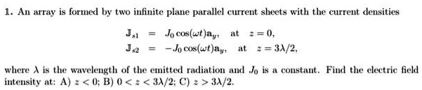 SOLVED: pls help thanks! 1. An array is formed by two infinite plane parallel current sheets ...