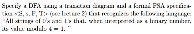 SOLVED: Specify a DFA using a transition diagram and a formal FSA specification (see lecture 2 ...