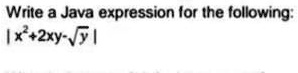 SOLVED: Write a Java expression for the following: |xÂ² + 2xy - âˆšy ...