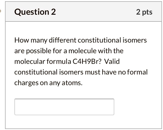 SOLVED:Question 2 2 pts How many different constitutional isomers are ...