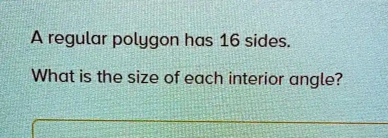 SOLVED: A regular polygon has 16 sides What is the size of each ...