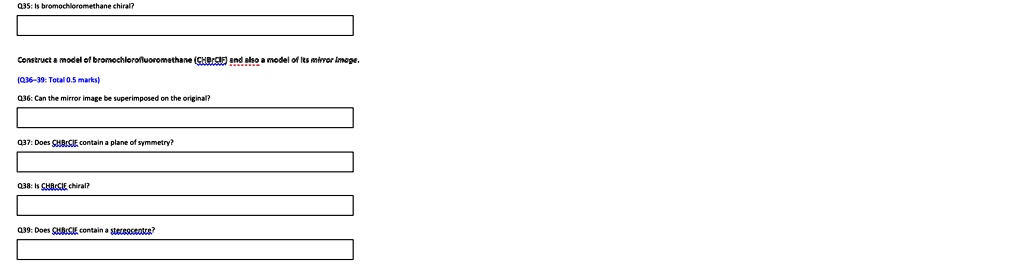 Q35: Is bromochloromethane chiral? Construct a model of ...