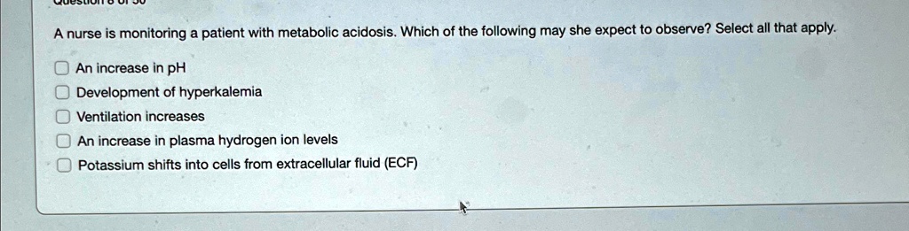 A nurse is monitoring a patient with metabolic acidosis. Which of the ...