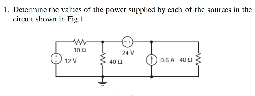 1. Determine the values of the power supplied by each of the sources in the circuit shown in Fig.1.