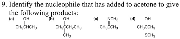 SOLVED: Identify the nucleophile that has added to acetone to give the ...