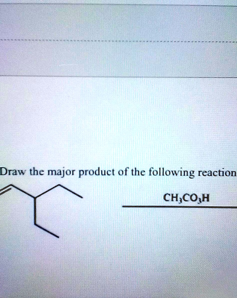 SOLVED: Draw the major product of the following reaction: CH3COOH