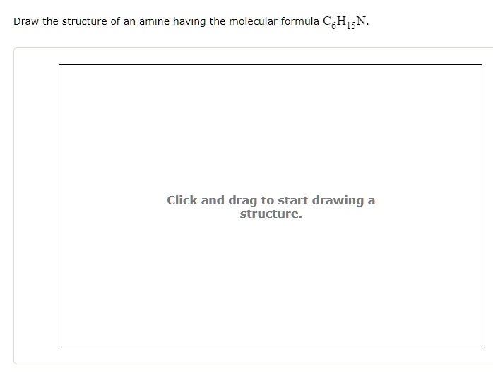 Draw the structure of an amine having the molecular formula C6H15N ...