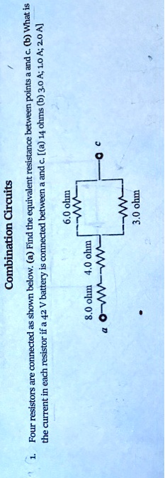 SOLVED: Combination Circuits: Four resistors are connected as shown ...