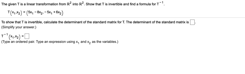 SOLVED: The given T is linear transformation from R into R2 Show that T is invertible and find ...