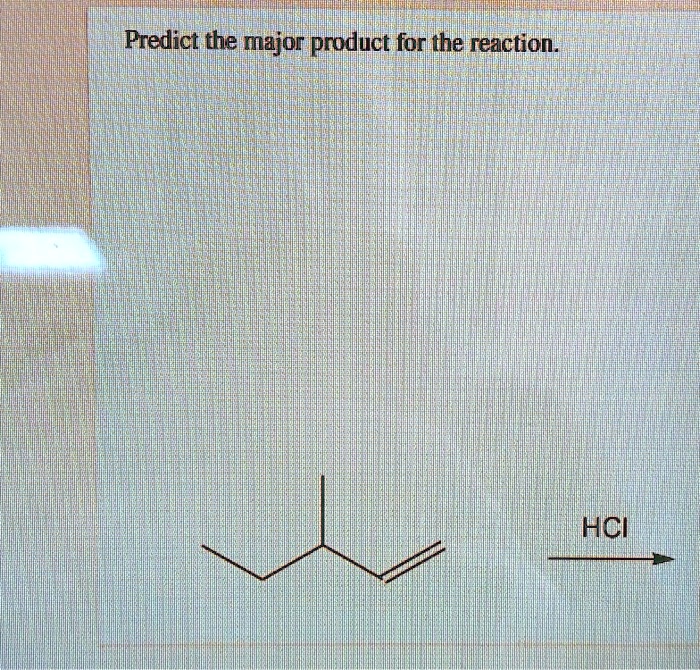 SOLVED: Predict the major product for the reaction HCI