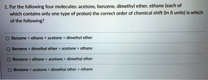 SOLVED: 1. For the following four molecules: acetone; benzene; dimethyl ...