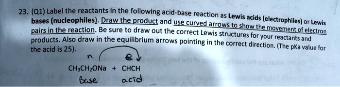 23 q1 label the reactants in the following acid base reaction bases nucleophiles draw the ...