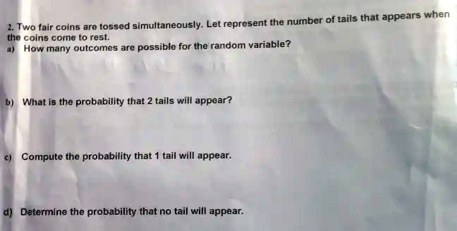 SOLVED: the number of tails that appears when 2. Two fair coins are tossed simultaneously. Let ...