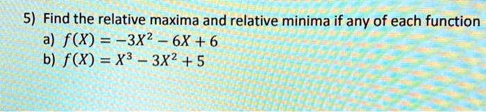 SOLVED: 5) Find the relative maxima and relative minima if any of each ...