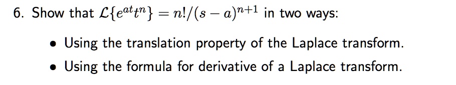SOLVED: 6_ Show that L{eattn} = nl/(8 _ @)n-1 in two ways: Using the ...