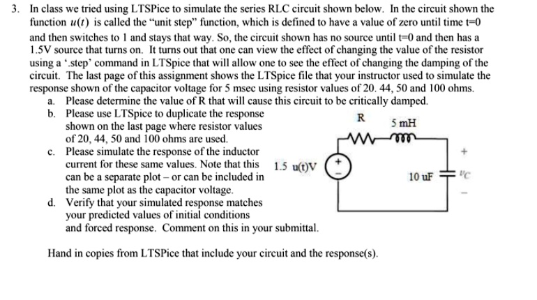 In class, we tried using LTSpice to simulate the series RLC circuit shown below. In the circuit ...