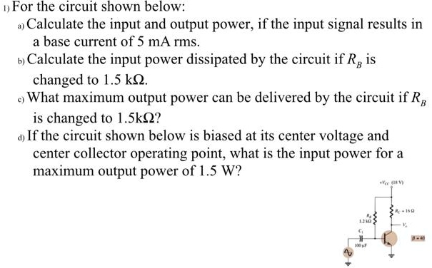 1) For the circuit shown below: a) Calculate the input and output power, if the input signal ...