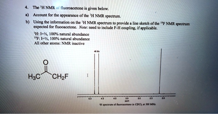 the h nmr of fluoroacetone is given below account for the appearance of ...