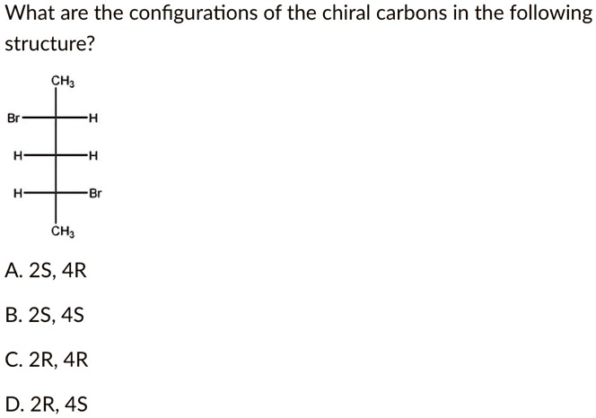 SOLVED: What are the configurations of the chiral carbons in the ...