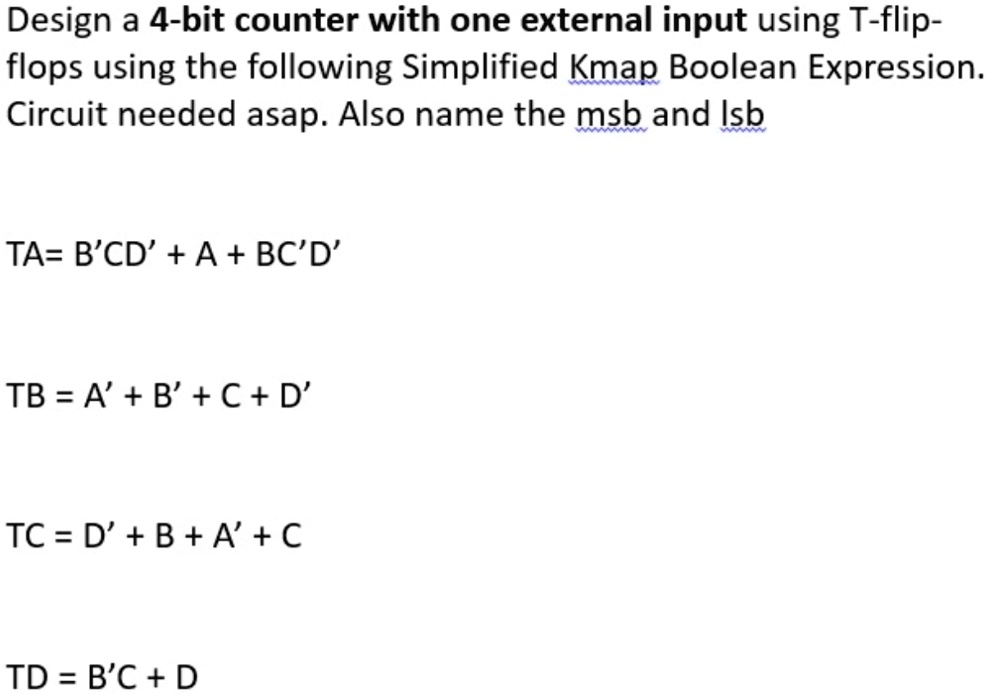Solved Design A 4 Bit Counter With One External Input Using T Flip Flops Using The Following 3481