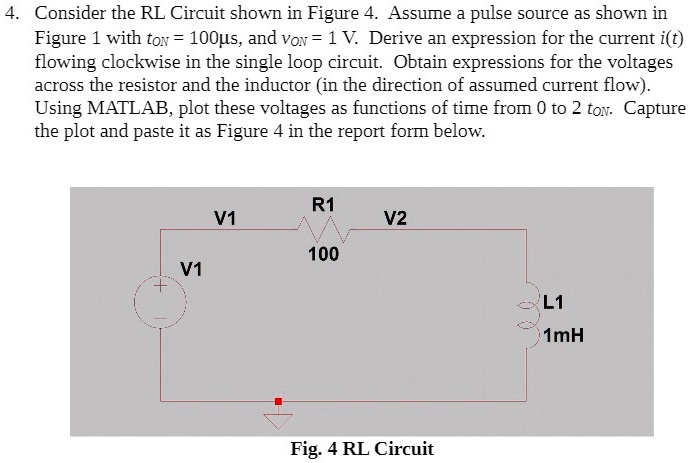4. Consider the RL Circuit shown in Figure 4. Assume a pulse source as shown in Figure 1 with ...