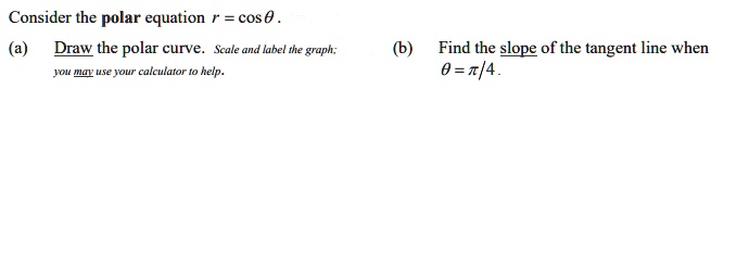 consider the polar equation cos a draw the polar curve scale and label ...