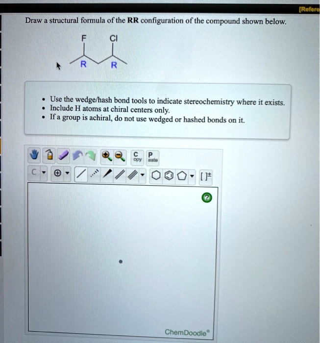 SOLVED: [Refere Draw structural formula of the RR configuration of the compound shown below: Use ...