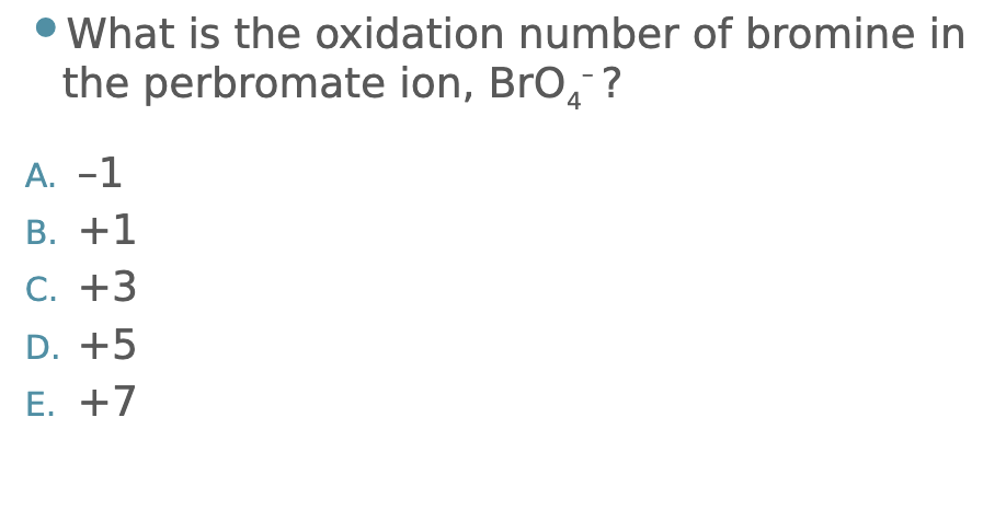 - What is the oxidation number of bromine in the perbromate...