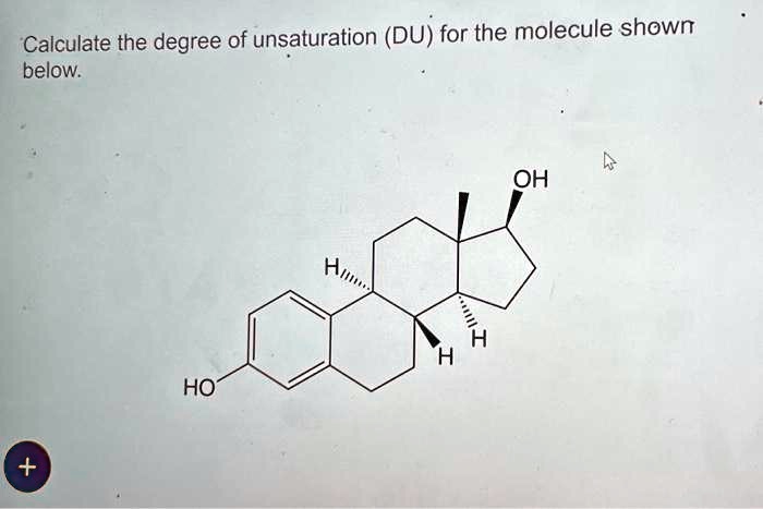 SOLVED: Calculate the degree of unsaturation(DU for the molecule shown ...